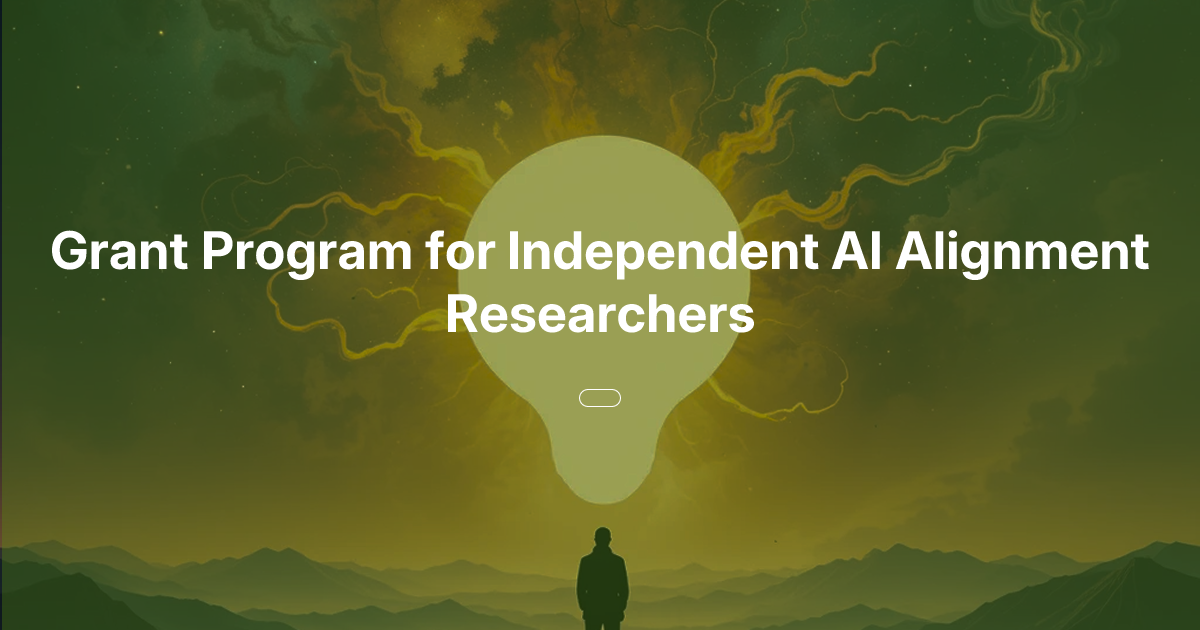 Grant Program for Independent AI Alignment Researchers | Oasis of Ideas