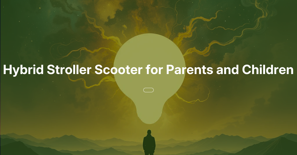 Hybrid Stroller Scooter for Parents and Children | Oasis of Ideas