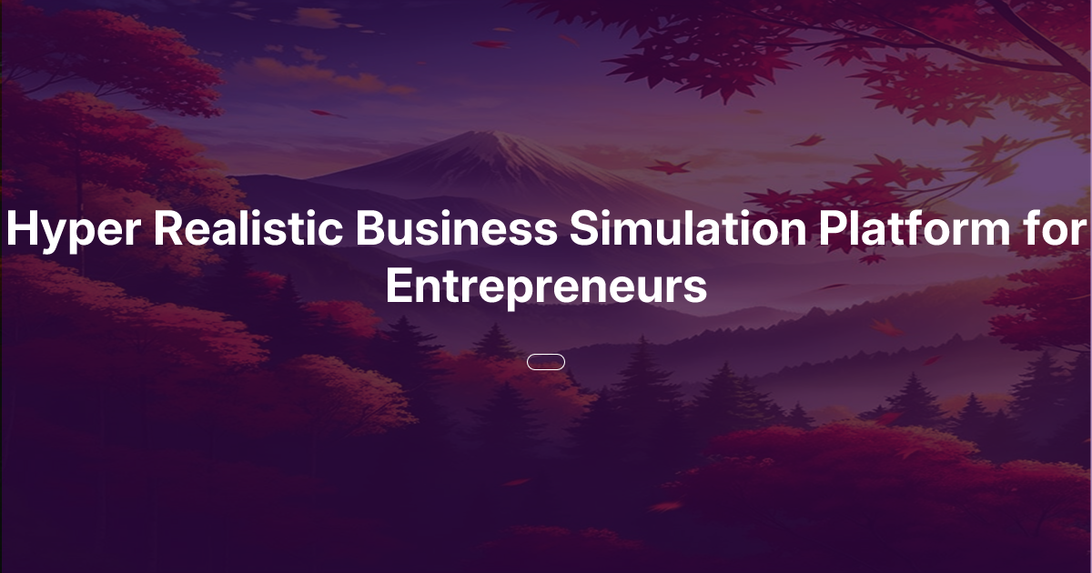 Hyper Realistic Business Simulation Platform for Entrepreneurs | Oasis ...