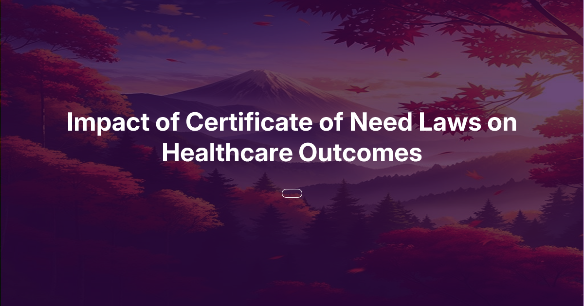 Impact of Certificate of Need Laws on Healthcare Outcomes | Oasis of Ideas
