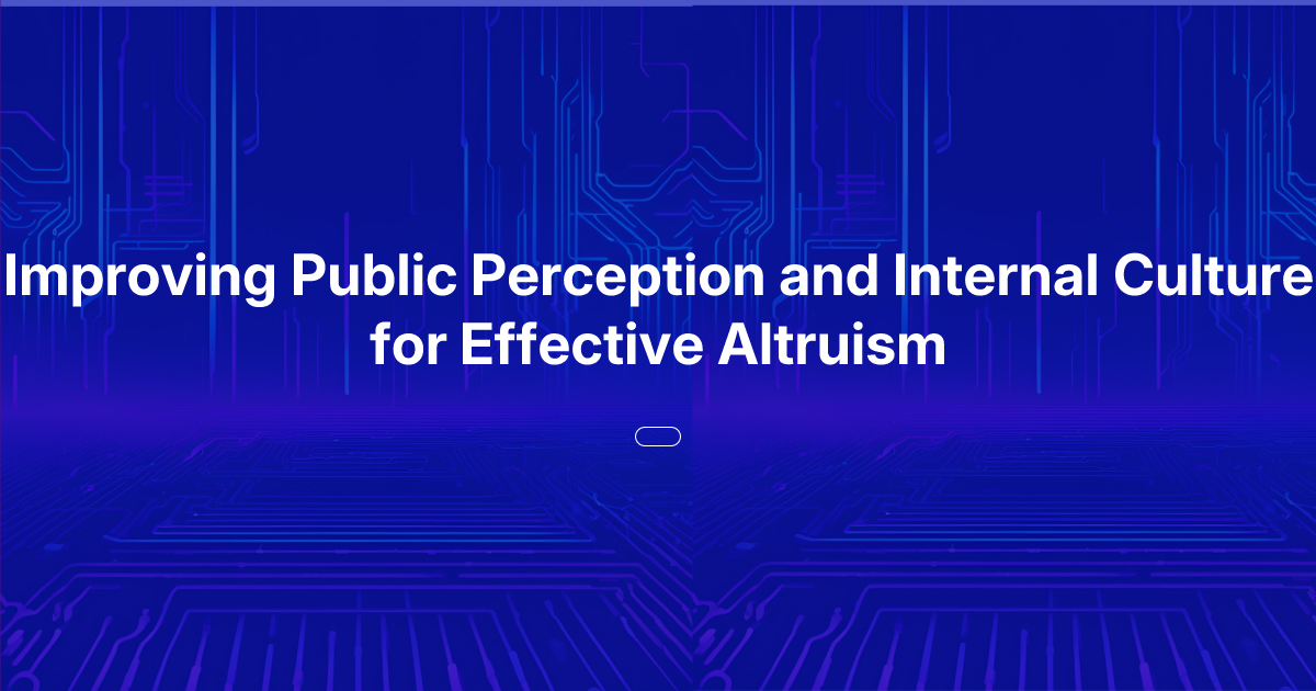 Improving Public Perception and Internal Culture for Effective Altruism ...