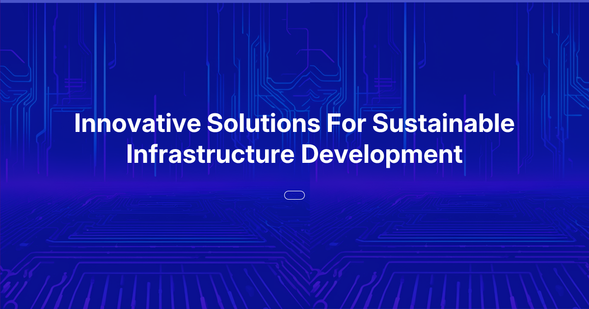 Innovative Solutions For Sustainable Infrastructure Development | Oasis ...