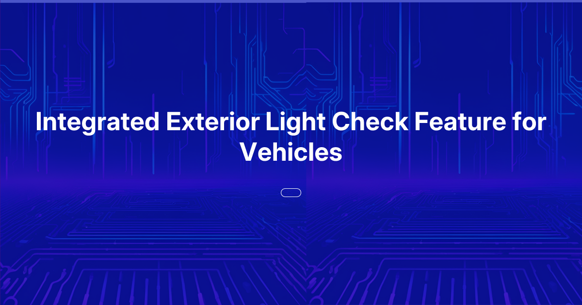 Integrated Exterior Light Check Feature for Vehicles | Oasis of Ideas