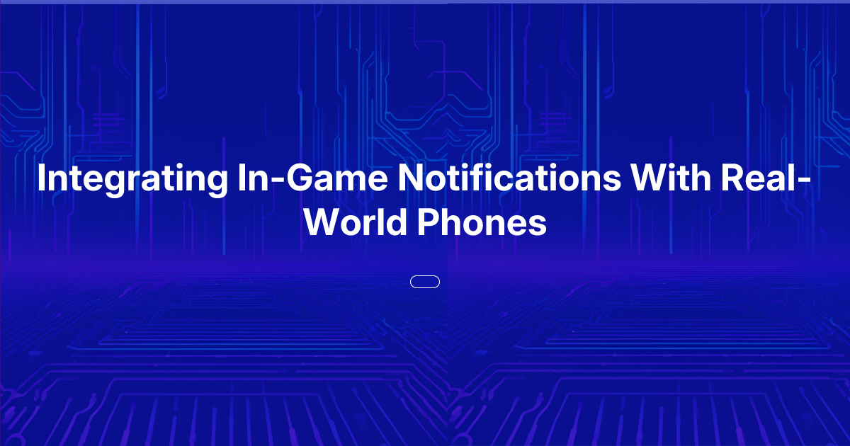 Integrating In-Game Notifications With Real-World Phones | Oasis of Ideas