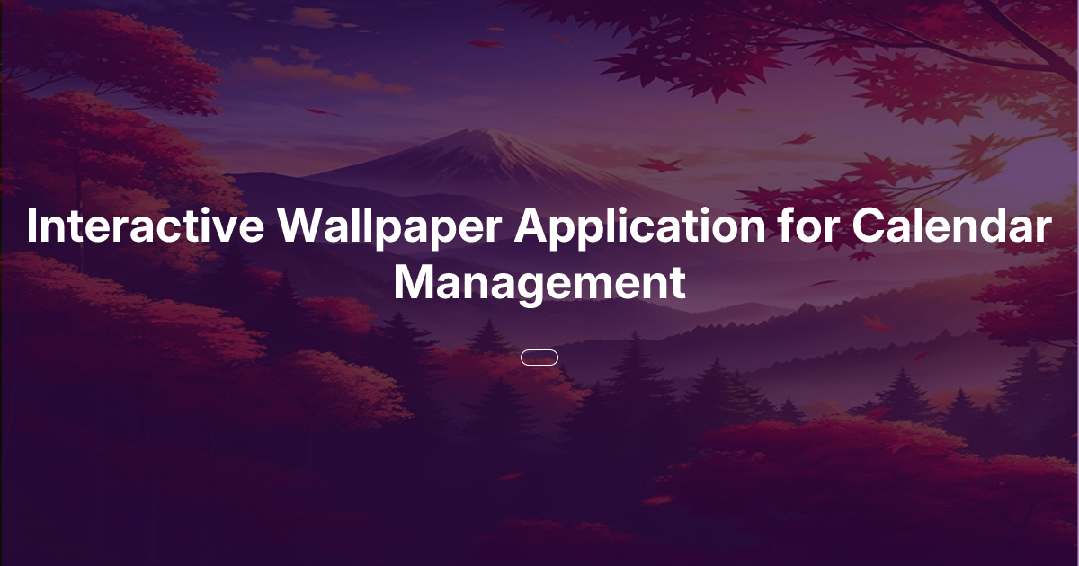 Interactive Wallpaper Application for Calendar Management | Oasis of Ideas