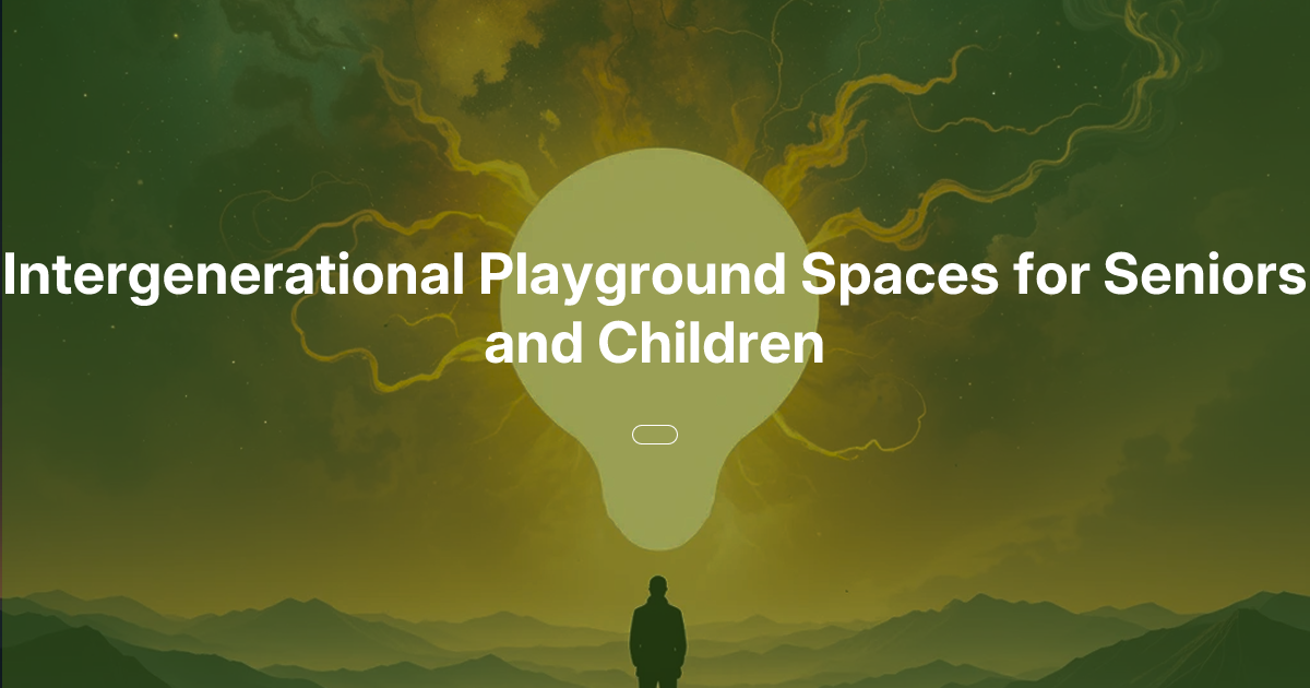 Intergenerational Playground Spaces for Seniors and Children | Oasis of ...