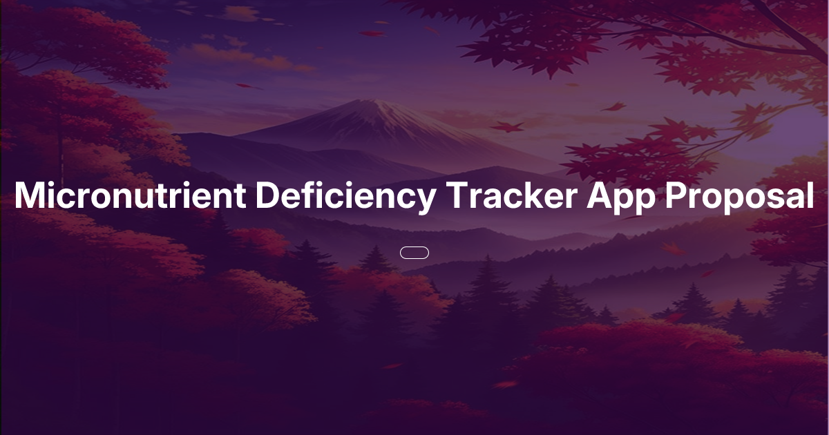 Micronutrient Deficiency Tracker App Proposal | Oasis of Ideas