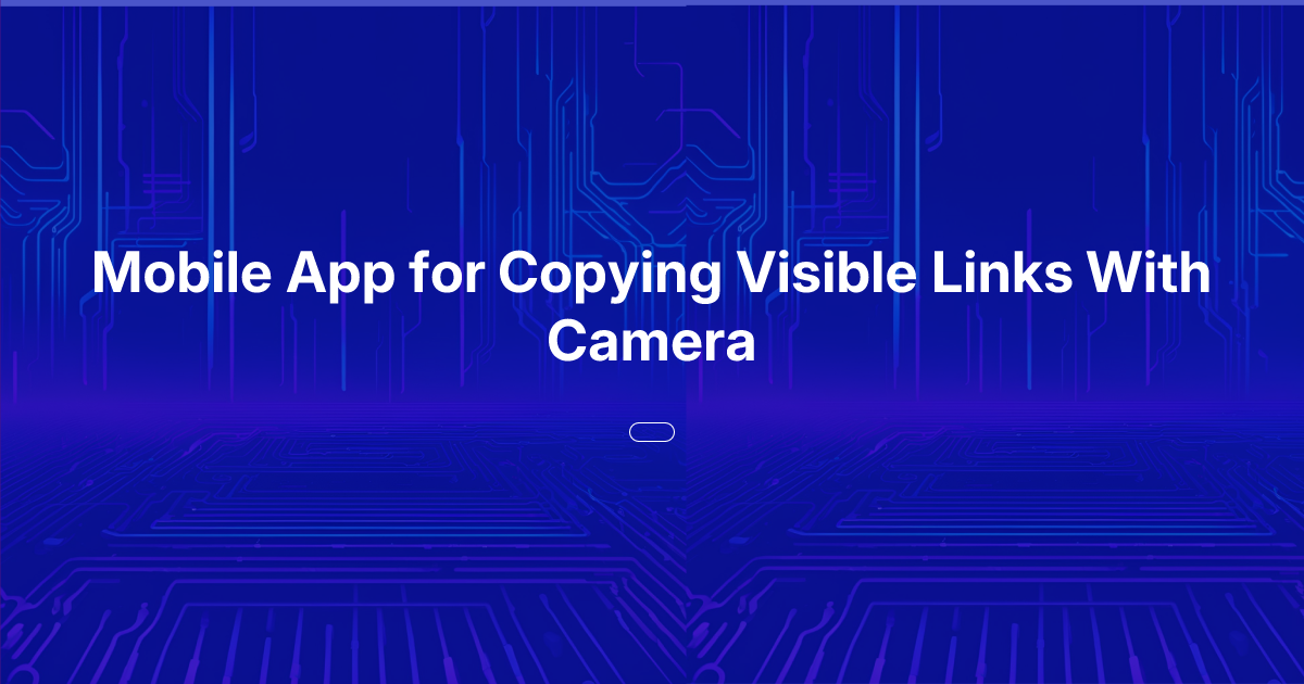 Mobile App for Copying Visible Links With Camera | Oasis of Ideas