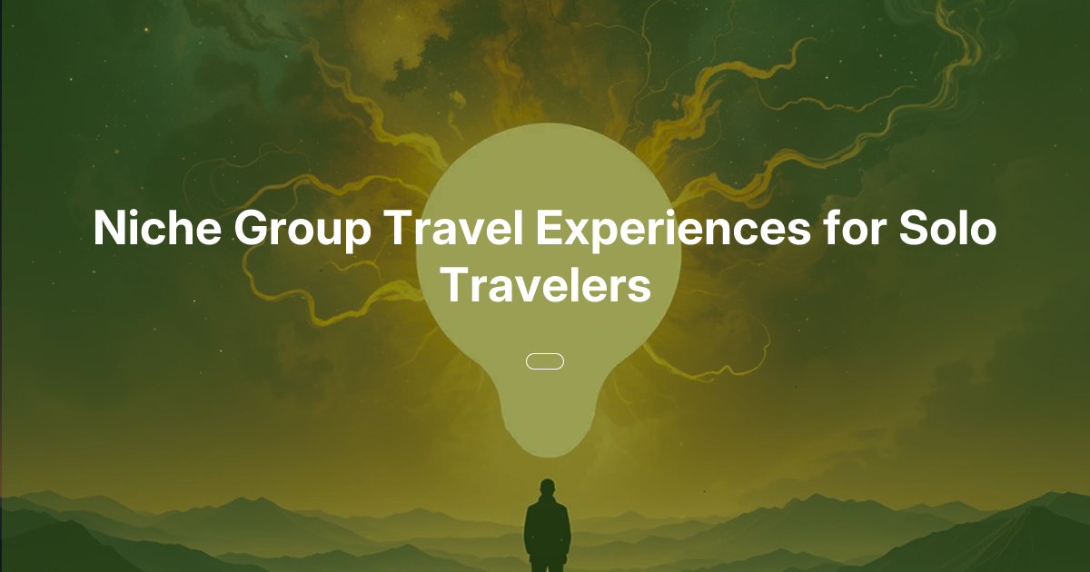 Niche Group Travel Experiences for Solo Travelers | Oasis of Ideas