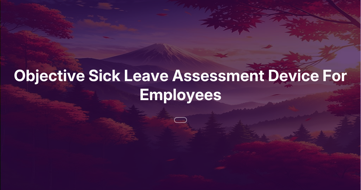 Objective Sick Leave Assessment Device For Employees | Oasis of Ideas