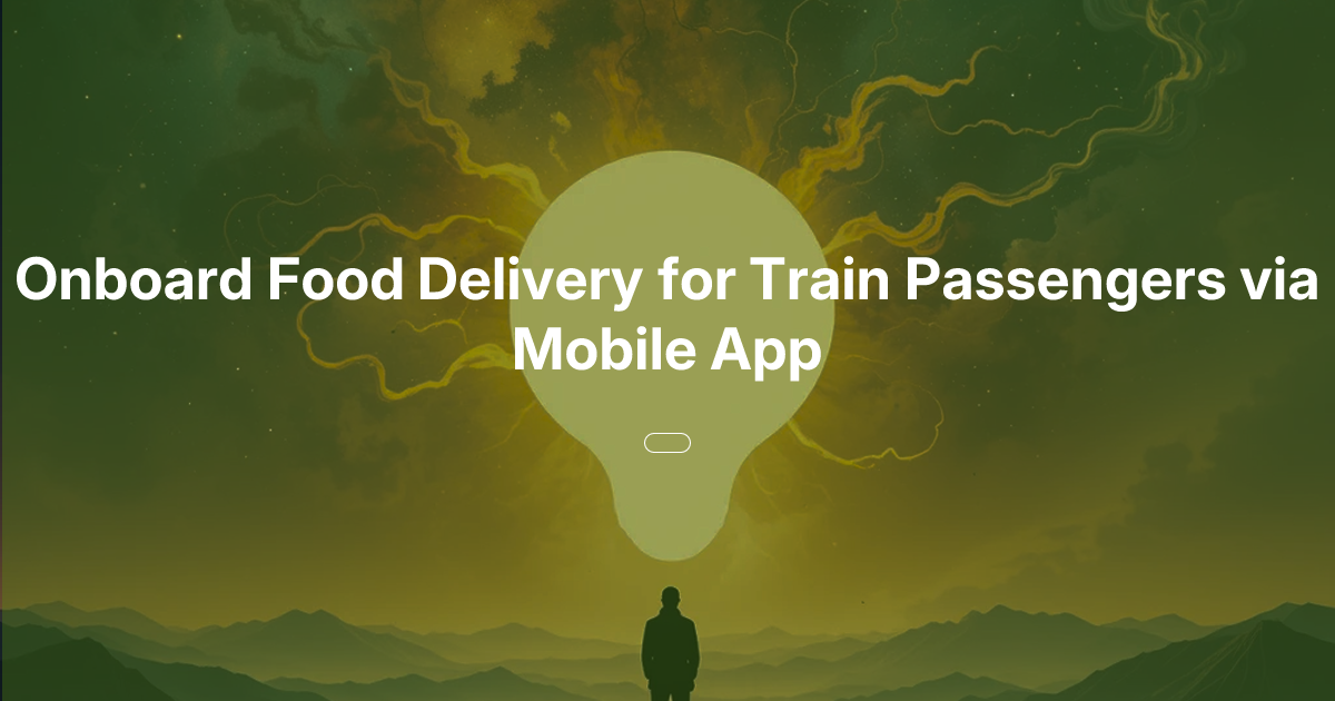 Onboard Food Delivery for Train Passengers via Mobile App | Oasis of Ideas