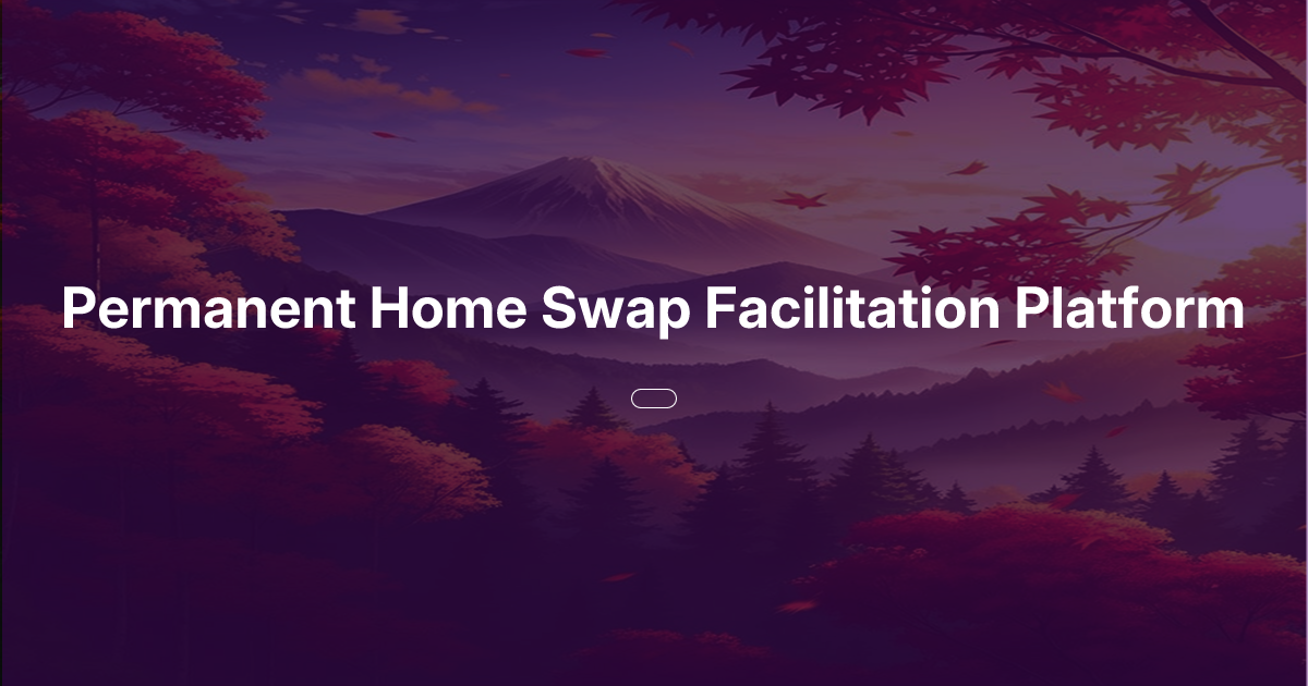 Permanent Home Swap Facilitation Platform | Oasis of Ideas