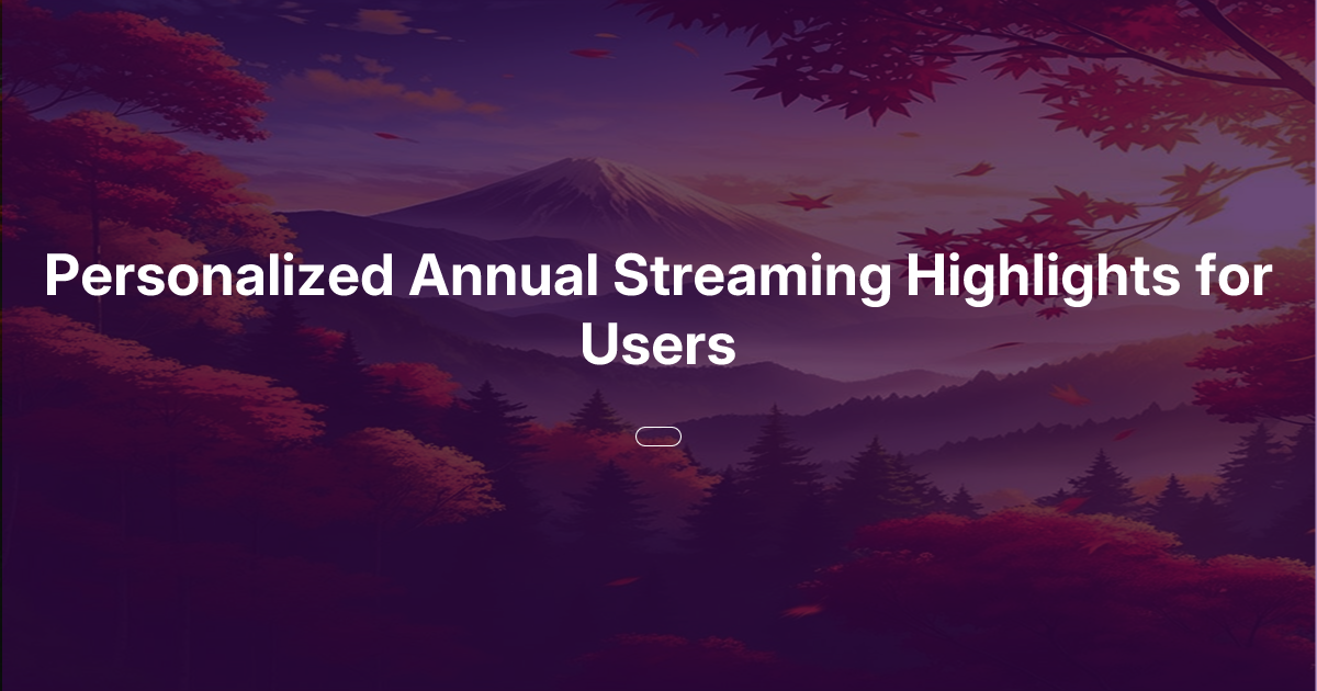 Personalized Annual Streaming Highlights for Users | Oasis of Ideas