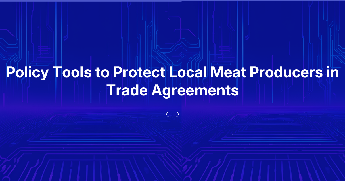 Policy Tools to Protect Local Meat Producers in Trade Agreements ...