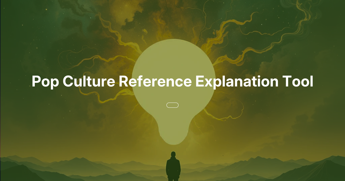 Pop Culture Reference Explanation Tool | Oasis of Ideas