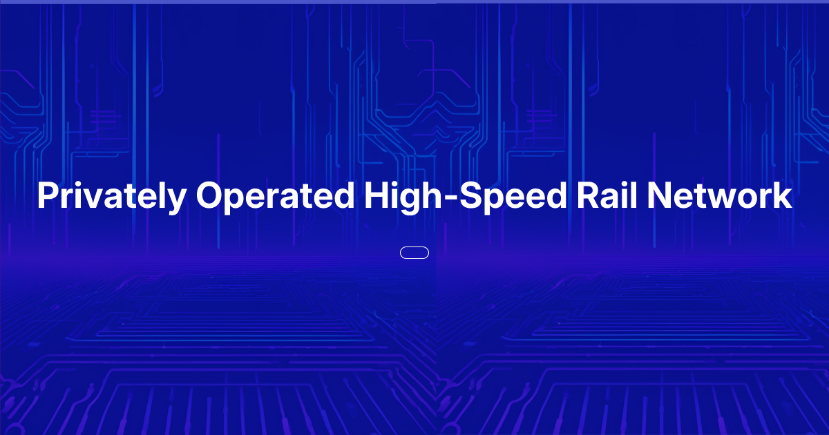 Privately Operated High-Speed Rail Network | Oasis of Ideas