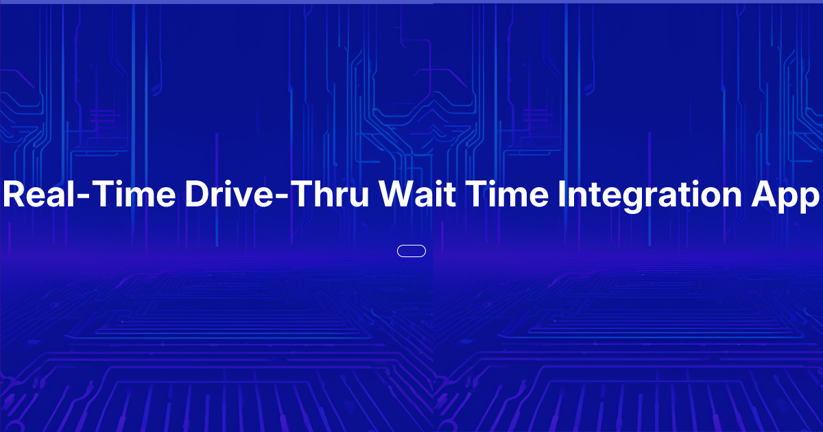 Real-Time Drive-Thru Wait Time Integration App | Oasis of Ideas