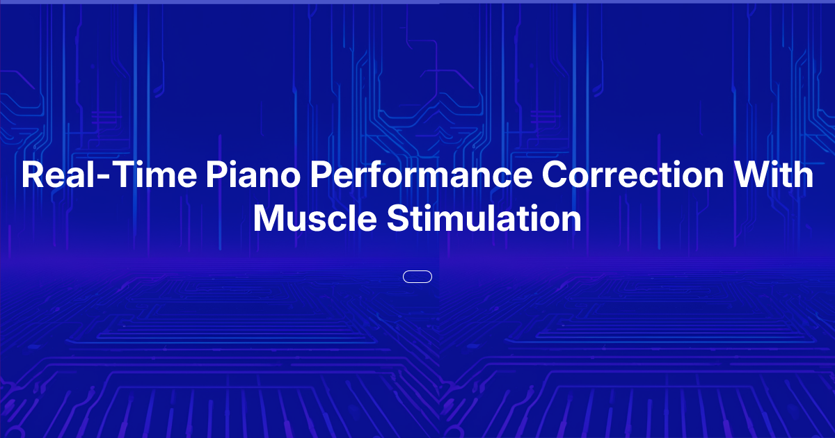 Real-Time Piano Performance Correction With Muscle Stimulation | Oasis ...