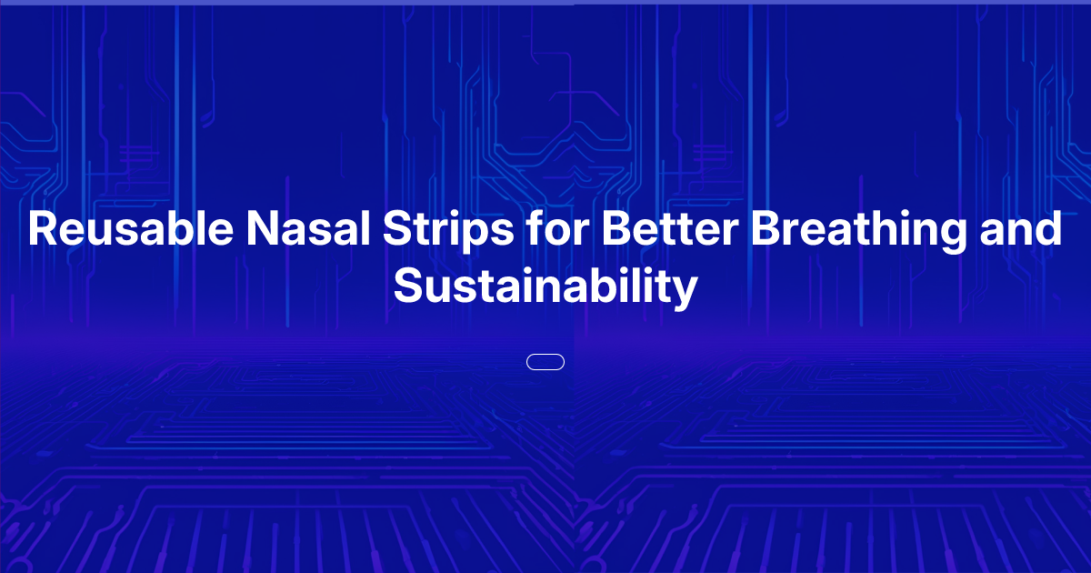 Reusable Nasal Strips for Better Breathing and Sustainability | Oasis ...