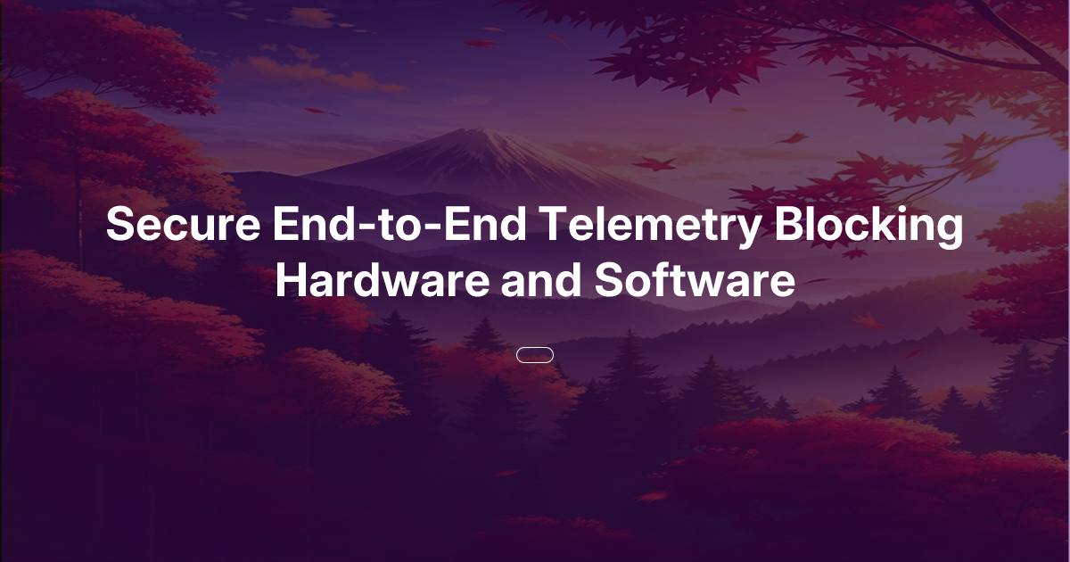 Secure End-to-End Telemetry Blocking Hardware and Software | Oasis of Ideas