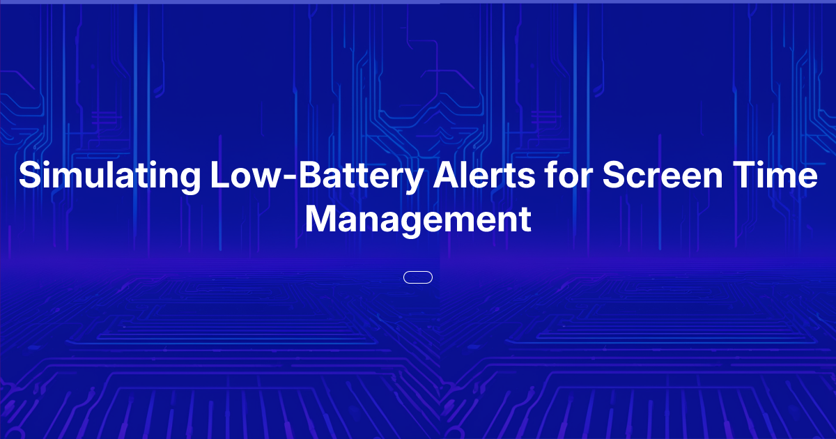 Simulating Low-Battery Alerts for Screen Time Management | Oasis of Ideas
