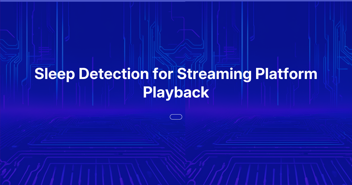 Sleep Detection for Streaming Platform Playback | Oasis of Ideas