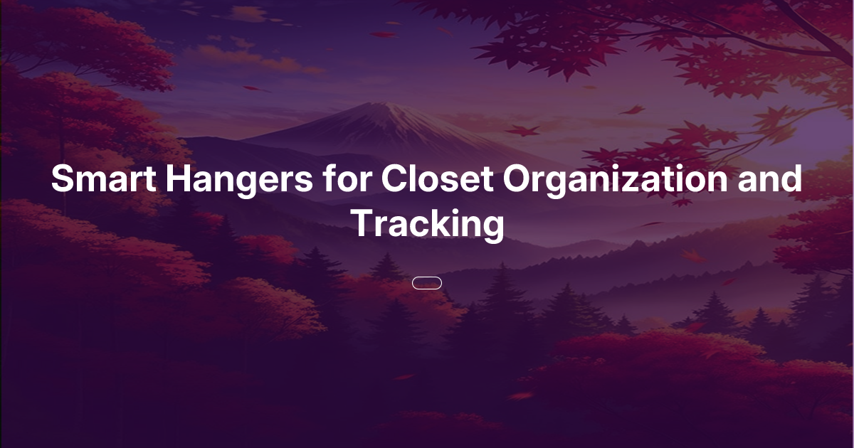 Smart Hangers for Closet Organization and Tracking | Oasis of Ideas