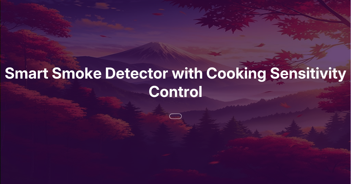 Smart Smoke Detector with Cooking Sensitivity Control | Oasis of Ideas