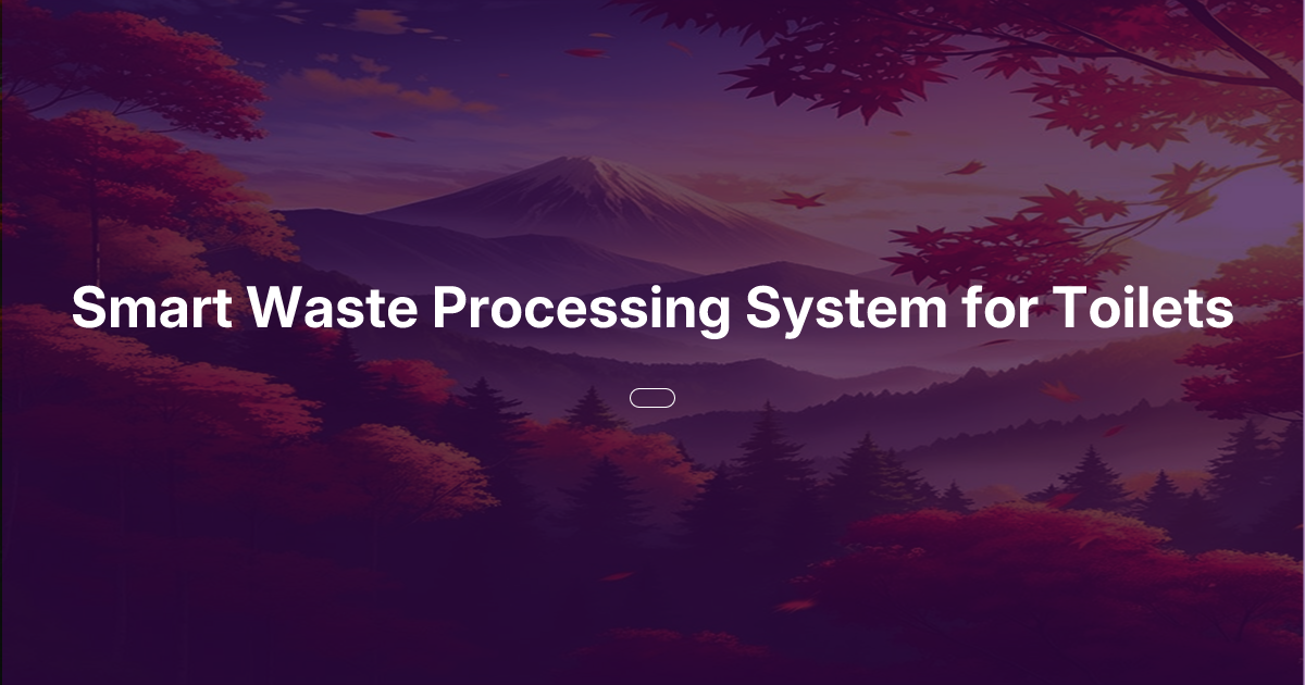Smart Waste Processing System for Toilets | Oasis of Ideas