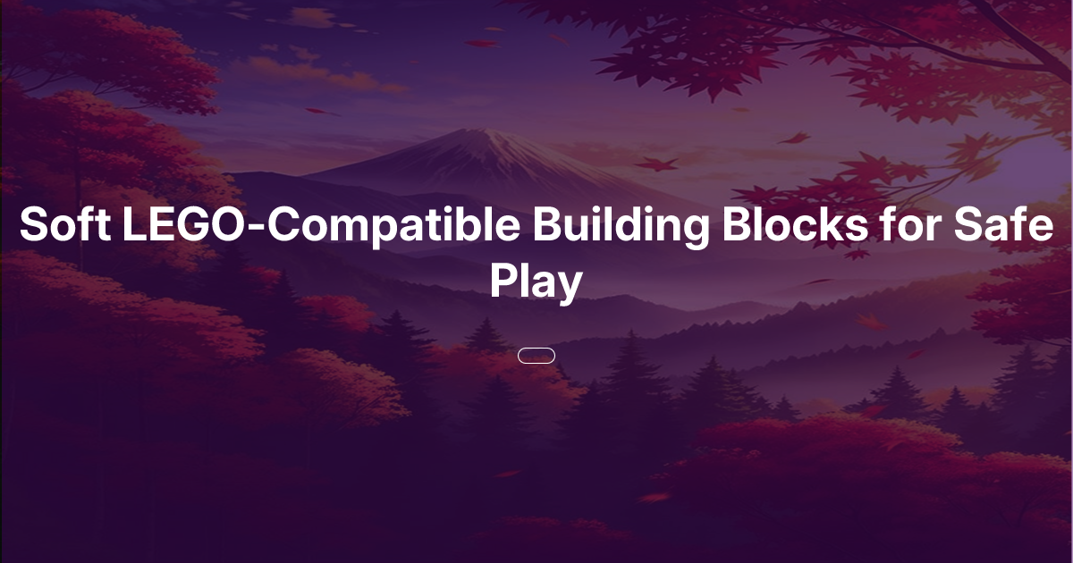 Soft LEGO-Compatible Building Blocks for Safe Play | Oasis of Ideas