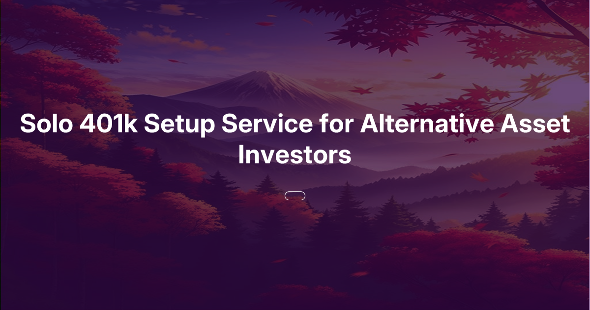 Solo 401k Setup Service for Alternative Asset Investors | Oasis of Ideas