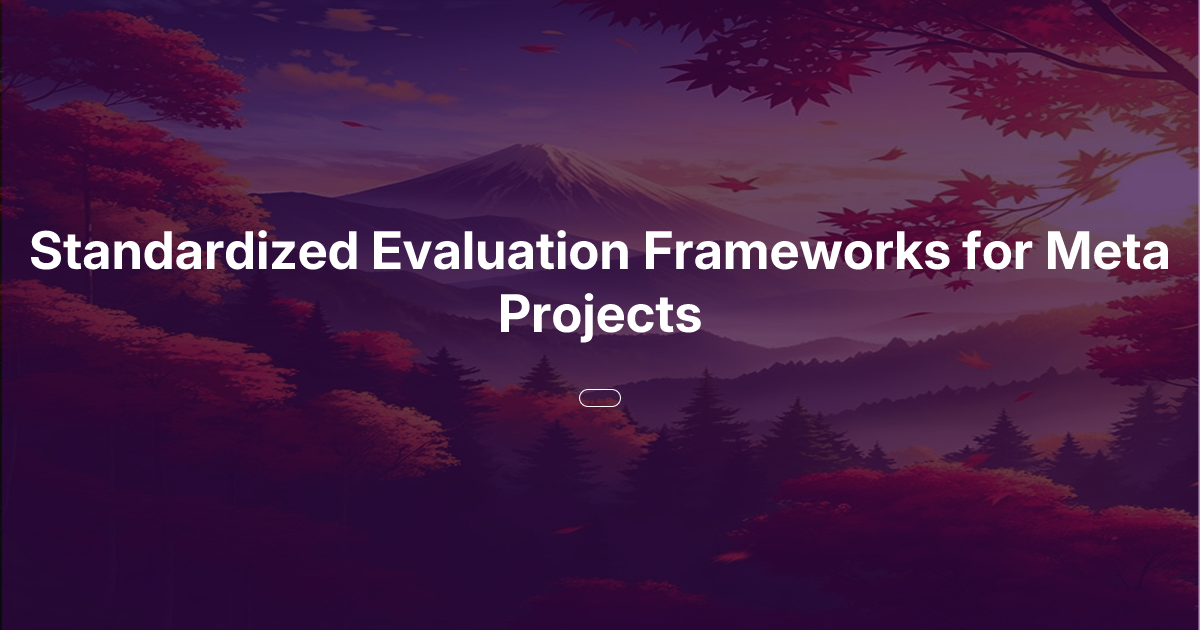 Standardized Evaluation Frameworks for Meta Projects | Oasis of Ideas