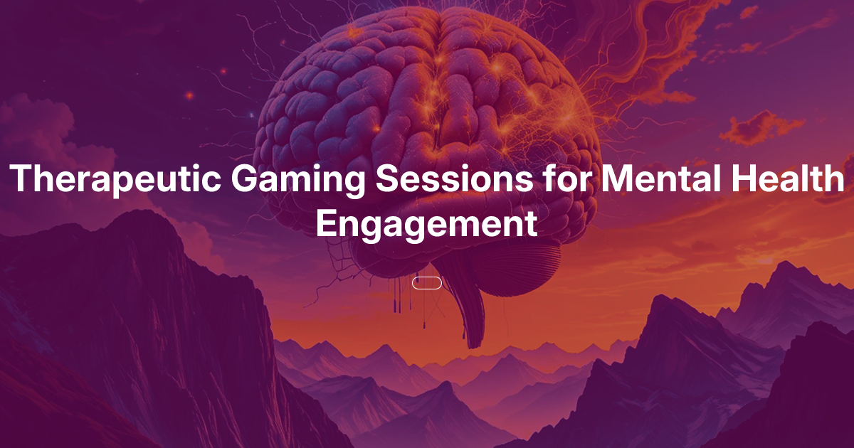 Therapeutic Gaming Sessions for Mental Health Engagement | Oasis of Ideas