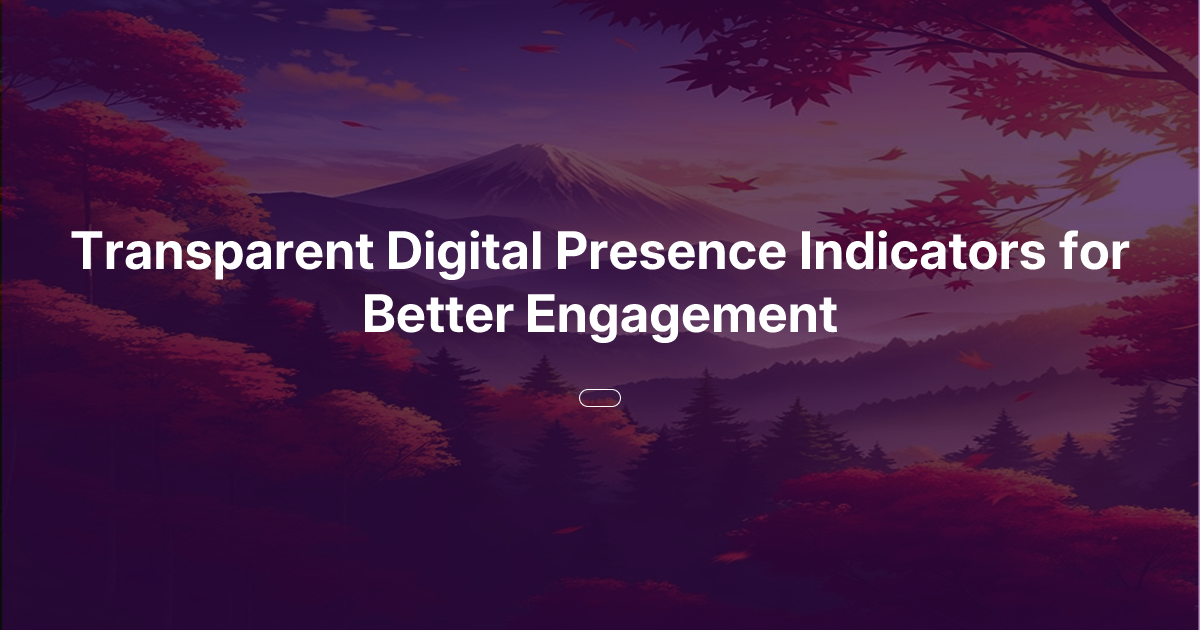 Transparent Digital Presence Indicators for Better Engagement | Oasis ...