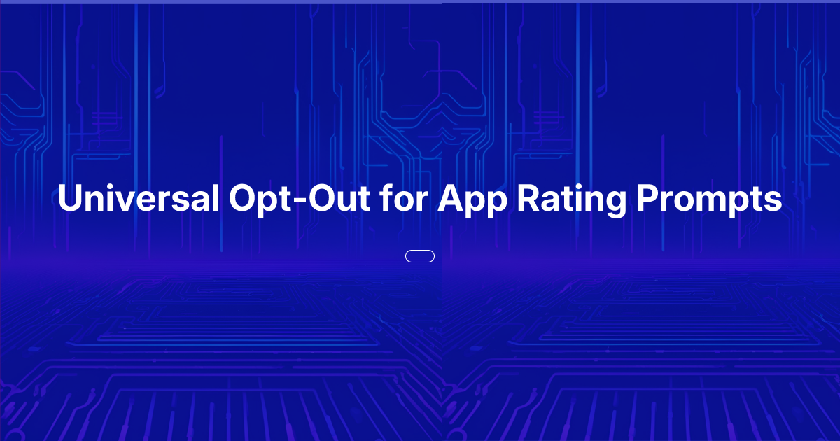 Universal Opt-Out for App Rating Prompts | Oasis of Ideas