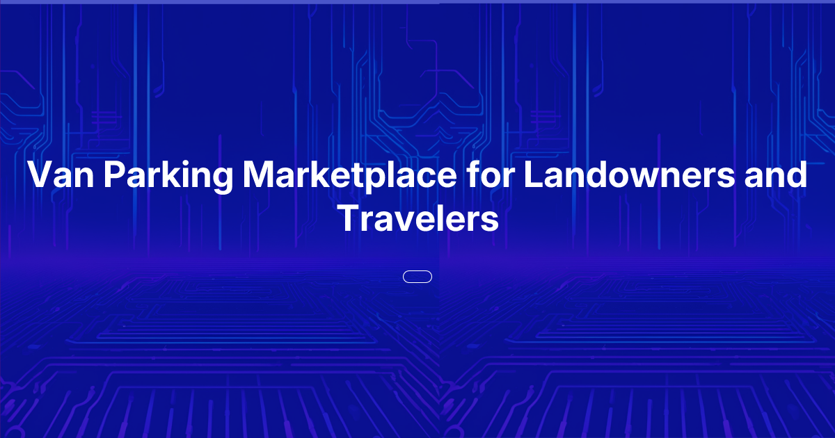 Van Parking Marketplace for Landowners and Travelers | Oasis of Ideas