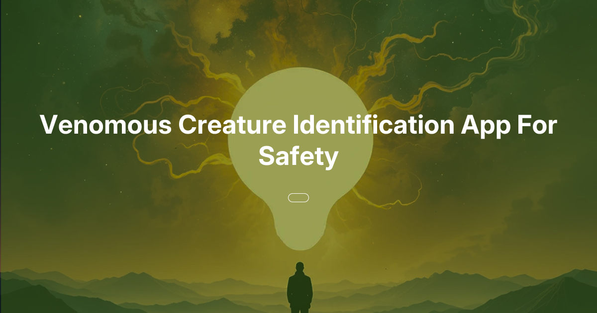 Venomous Creature Identification App For Safety | Oasis of Ideas