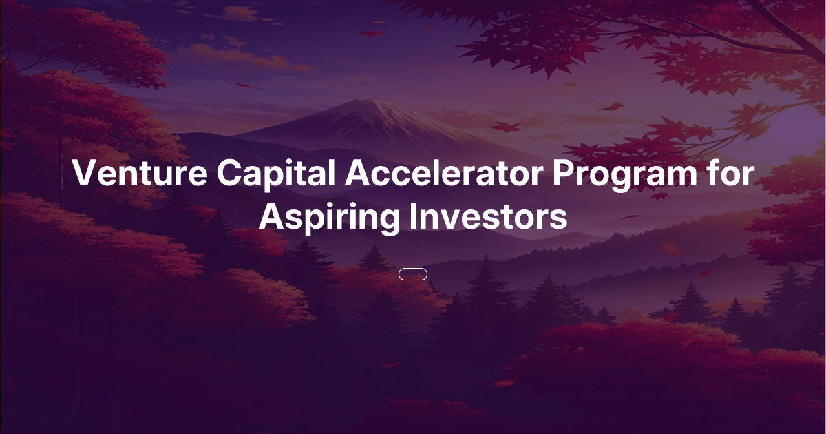 Venture Capital Accelerator Program for Aspiring Investors | Oasis of Ideas