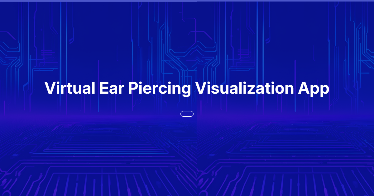 Virtual Ear Piercing Visualization App | Oasis of Ideas