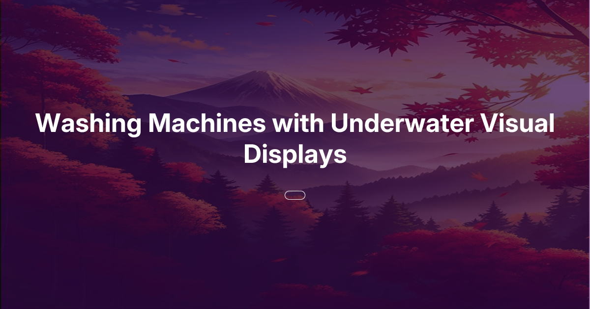 Washing Machines with Underwater Visual Displays | Oasis of Ideas