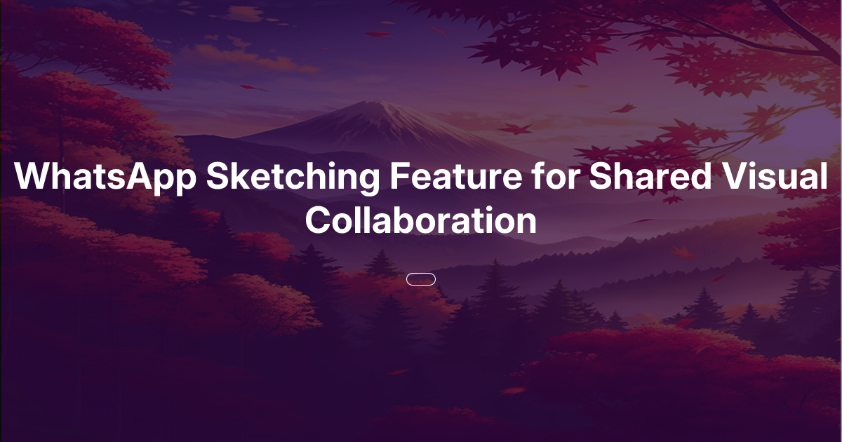 WhatsApp Sketching Feature for Shared Visual Collaboration | Oasis of Ideas
