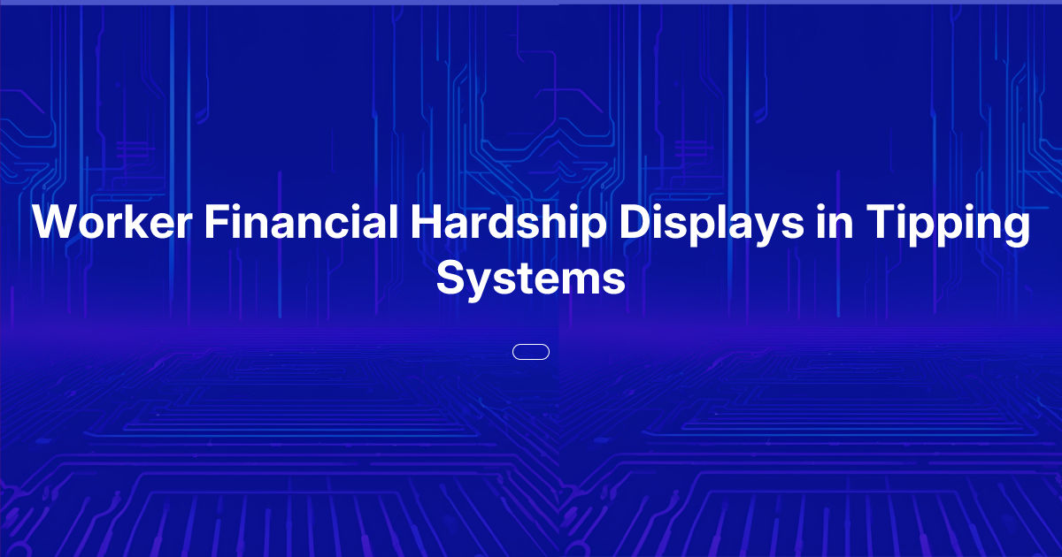 Worker Financial Hardship Displays in Tipping Systems | Oasis of Ideas