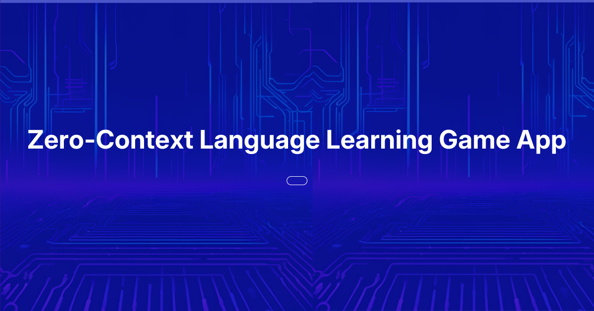 Zero-Context Language Learning Game App | Oasis of Ideas
